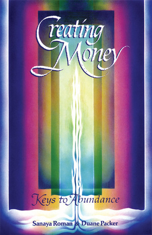 Creating Money: Keys to Abundance by Sanaya Roman | Goodreads