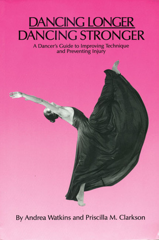 Dancing Longer, Dancing Stronger: A Dancer's Guide to Improving ...