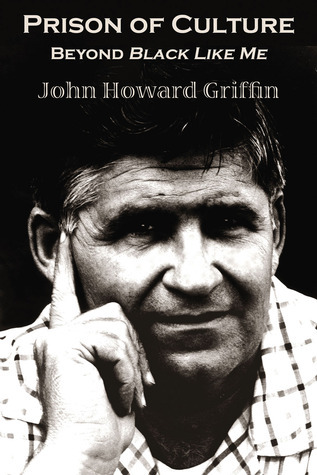 Prison of Culture: Beyond Black Like Me by John Howard Griffin | Goodreads