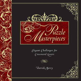 Puzzle Masterpieces: Elegant Challenges for Crossword Lovers by Patrick ...