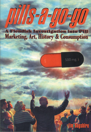 Pills-A-Go-Go: A Fiendish Investigation into Pill Marketing, Art ...