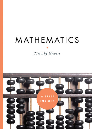 Mathematics (A Brief Insight) by Timothy Gowers | Goodreads