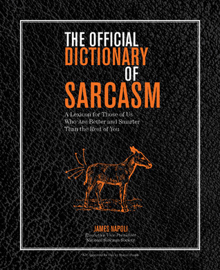 The Official Dictionary of Sarcasm: A Lexicon for Those of Us Who Are ...