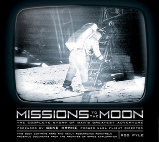 Missions to the Moon: The Complete Story of Man's Greatest Adventure by ...