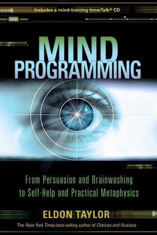 Mind Programming: From Persuasion and Brainwashing to Self-Help and ...