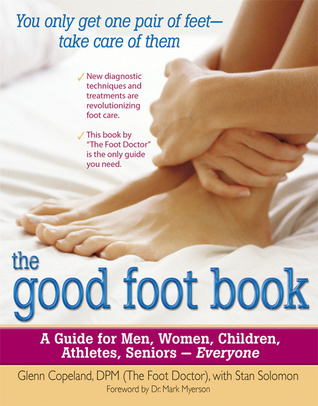 The Good Foot Book: A Guide for Men, Women, Children, Athletes, Seniors ...