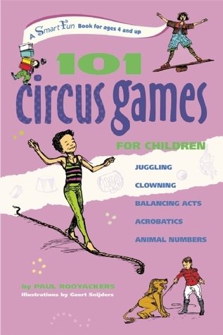 101 Circus Games for Children: Juggling Clowning Balancing Acts ...