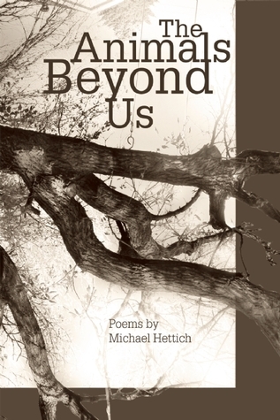The Animals Beyond Us (American Poetry Series) by Michael Hettich ...