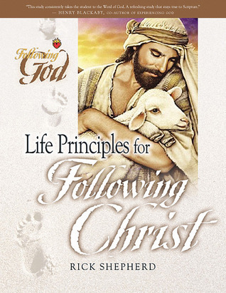 Life Principles for Following Christ by Richard L. Shepherd | Goodreads