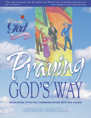 Life Principles for Praying God's Way by Richard L. Shepherd | Goodreads
