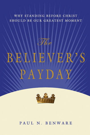 The Believer's Payday by Paul N. Benware | Goodreads