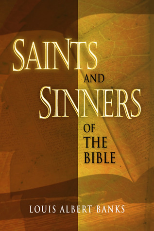 Saints and Sinners of the Bible by Louis Albert Banks | Goodreads