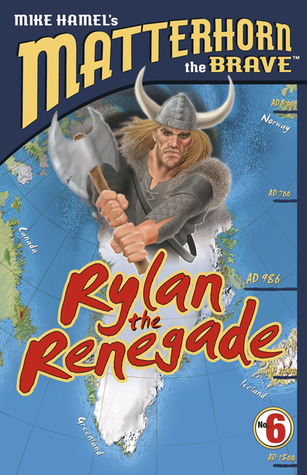 Rylan the Renegade (Matterhorn the Brave Series #6) by Mike Hamel ...