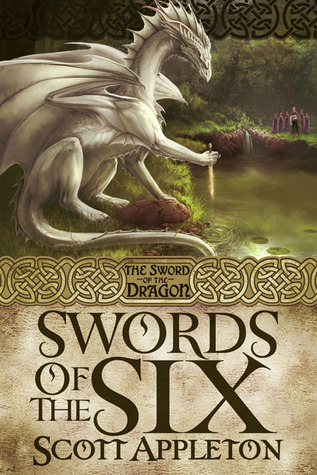 Swords of the Six (The Sword of the Dragon) by Scott Appleton | Goodreads