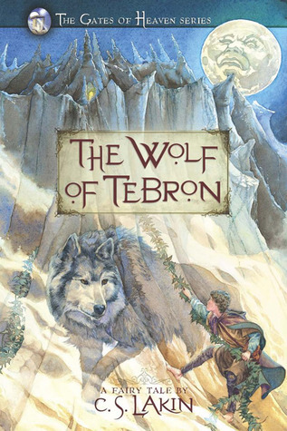 The Wolf of Tebron (The Gates of Heaven, #1) by C.S. Lakin | Goodreads