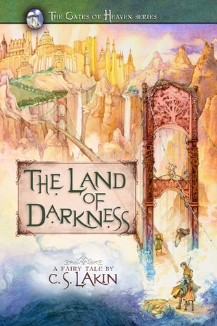 The Land of Darkness (The Gates of Heaven, #3) by C.S. Lakin | Goodreads