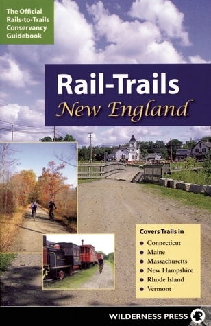 Rail-Trails New England: Connecticut, Maine, Massachusetts, New ...