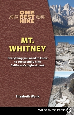 One Best Hike: Mt. Whitney by Elizabeth Wenk | Goodreads