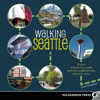 Walking Seattle: 35 Tours of the Jet City's Parks, Landmarks ...