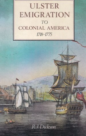 Ulster Emigration to Colonial America, 1718-1785 by R.J. Dickson ...