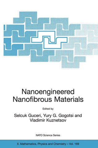 Nanoengineered Nanofibrous Materials by Selcuk Guceri | Goodreads