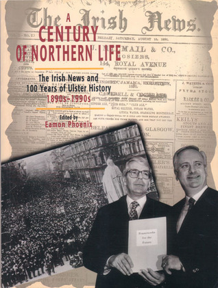 Century of Northern Life: The Irish News and 100 Years of Ulster ...