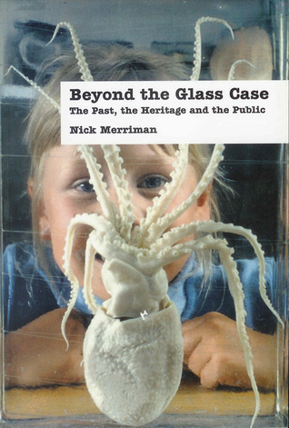 Beyond the Glass Case: The Past, the Heritage and the Public by Nick ...