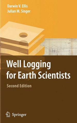 Well Logging for Earth Scientists by Darwin V. Ellis | Goodreads