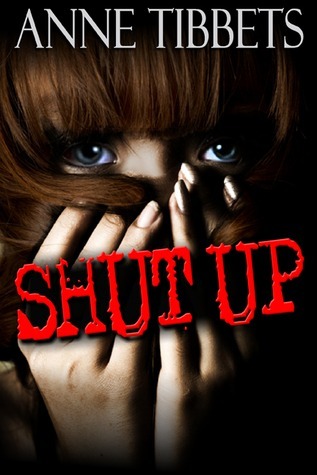 Shut Up by Anne Tibbets | Goodreads