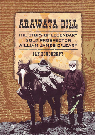 Arawata Bill: The Story of Legendary Gold Prospector William James O ...