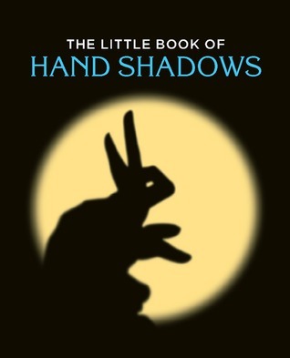 The Little Book of Hand Shadows by Phila H. Webb | Goodreads