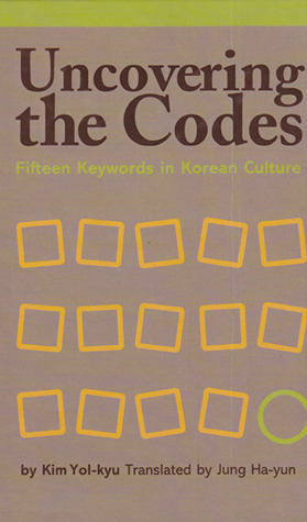 Uncovering the Codes: Fifteen Keywords in Korean Culture by Yol-gyu Kim ...