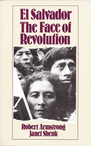 El Salvador: The Face of Revolution by Robert Armstrong | Goodreads