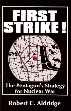 First Strike!: The Pentagon's Strategy for Nuclear War by Robert C ...