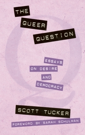 The Queer Question: Essays on Desire and Democracy by Scott Tucker ...