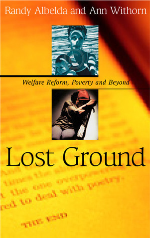 Lost Ground: Welfare Reform, Poverty, and Beyond by Randy Albelda ...