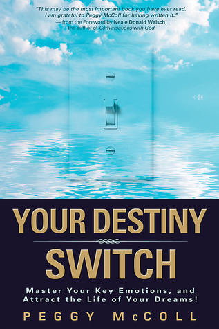 Your Destiny Switch: Master Your Key Emotions, and Attract the Life of ...