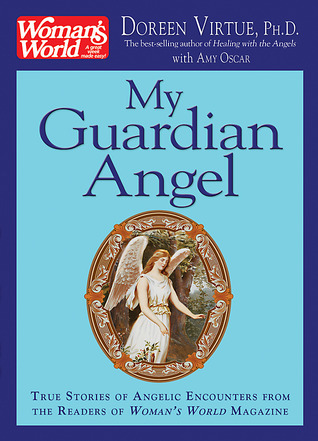 My Guardian Angel: True Stories of Angelic Encounters from Woman's ...