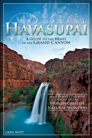 Exploring Havasupai: A Guide to the Heart of the Grand Canyon by Greg ...