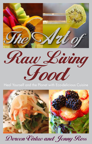 The Art of Raw Living Food: Heal Yourself and the Planet with Eco ...