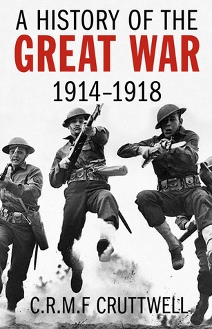 A History of the Great War: 1914-1918 by C.R.M.F. Crutwell | Goodreads