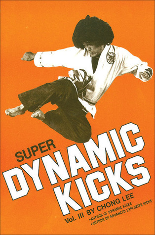 Super Dynamic Kicks Vol. III by Chong Lee | Goodreads