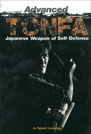 Advanced Tonfa: Japanese Weapons of Self-Defense by Tadashi Yamashita ...