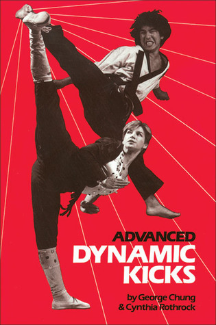 Advanced Dynamic Kicks by George Chung | Goodreads