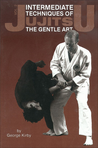 Intermediate Techniques of Jujitsu: The Gentle Art, Vol. 2 (2) by George Kirby | Goodreads