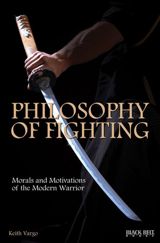 Philosophy of Fighting: Morals and Motivations of the Modern Warrior by ...
