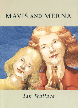 Mavis and Merna by Ian Wallace | Goodreads