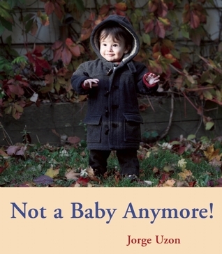Not a Baby Anymore! (Hello Baby Board Books, 3) by Jorge Uzon | Goodreads