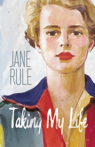 Taking My Life by Jane Rule | Goodreads