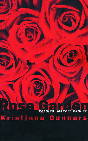 Rose Garden: Reading Marcel Proust (Fiction) by Kristjana Gunnars ...